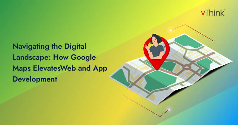 Google Maps: Revolutionizing Web & App Development